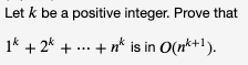 Solved Let k be a positive integer. Prove that 1* + 2 + ... | Chegg.com
