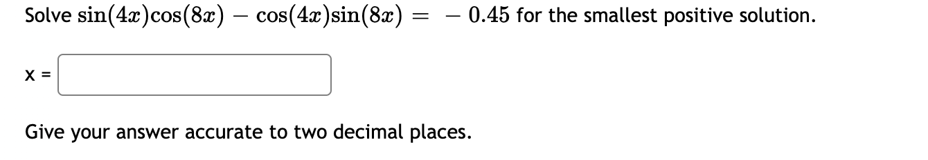 Solved Solve sin(4x) cos(82) – cos(4x)sin(8x) = = – 0.45 for | Chegg.com