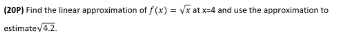 Solved (20P) Find the linear approximation of f(x) = Vx at | Chegg.com