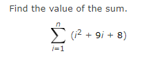 Solved Find the value of the sum. ∑i=1n(i2+9i+8) | Chegg.com