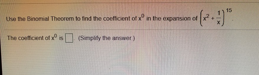 Solved 15 Use the Binomial Theorem to find the coefficient | Chegg.com