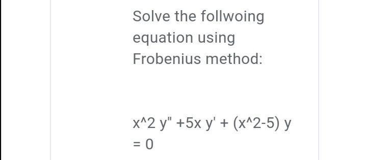 Solved Solve the follwoing equation using Frobenius method: | Chegg.com