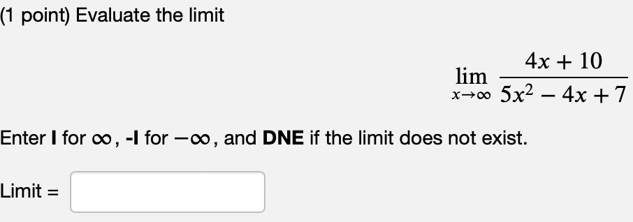 Solved (1 point) Evaluate the limit limx→∞5x2−4x+74x+10 | Chegg.com