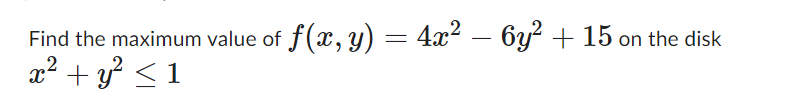 Solved Find The Maximum Value Of F X Y 4x2−6y2 15 On The
