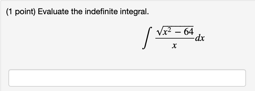 Solved (1 point) Evaluate the indefinite integral. Vx2 -64 | Chegg.com
