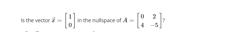 Solved Is the vector vec(x)=[10] ﻿in the nullspace of | Chegg.com