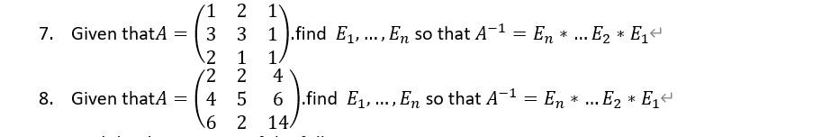 Solved 7. Given that A=⎝⎛132231111⎠⎞.find E1,…,En so that | Chegg.com