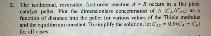 Solved 2· The isothermal, reversible, first-order reaction A | Chegg.com