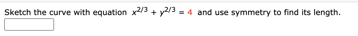 Solved Sketch the curve with equation x2/3 + y2/3 = 4 and | Chegg.com