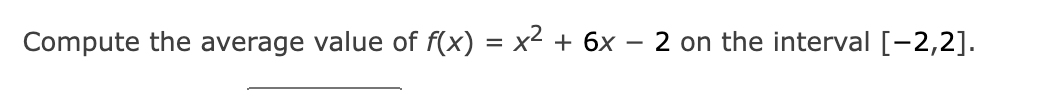 Solved Compute the average value of f(x)=x2+6x−2 on the | Chegg.com