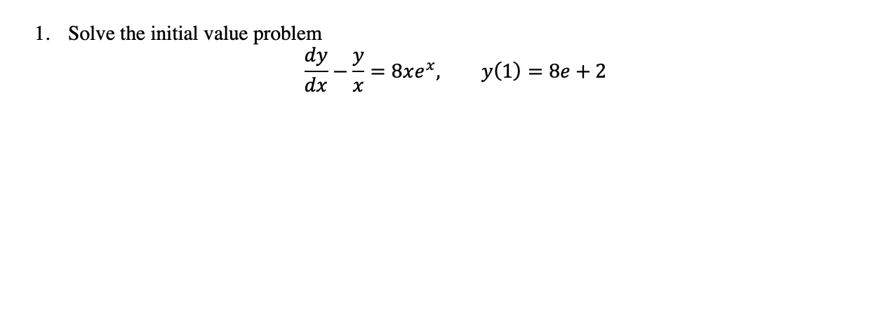 Solved 1. Solve the initial value problem dy y dx 8xex, y(1) | Chegg.com