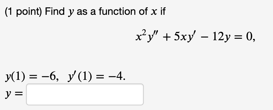 Solved (1 point) Find y as a function of x if x?y" + 5xy' – | Chegg.com