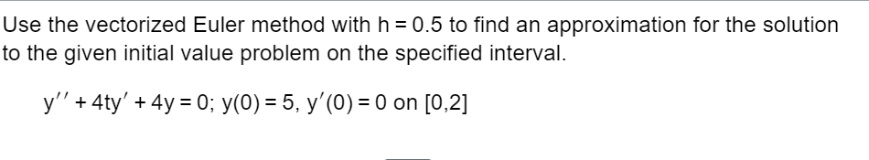 Solved Use the vectorized Euler method with h=0.5 ﻿to find | Chegg.com