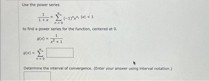 Solved Use the power series 1+x1=∑n=0∞(−1)nxn,∣x∣