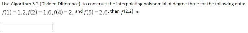 Solved Use Algorithm 3.2 (Divided Difference) to construct | Chegg.com