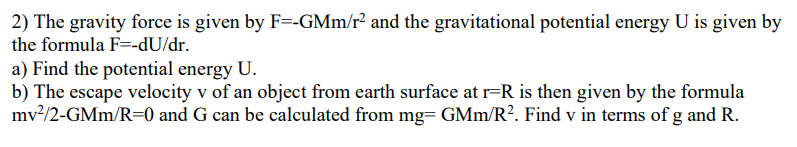 Solved 2) The gravity force is given by F=-GMm/r2 and the | Chegg.com