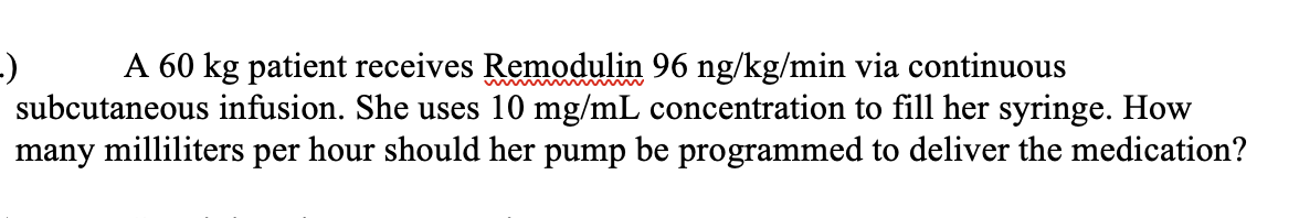 Solved .) A 60 kg patient receives Remodulin 96 ng/kg/min | Chegg.com