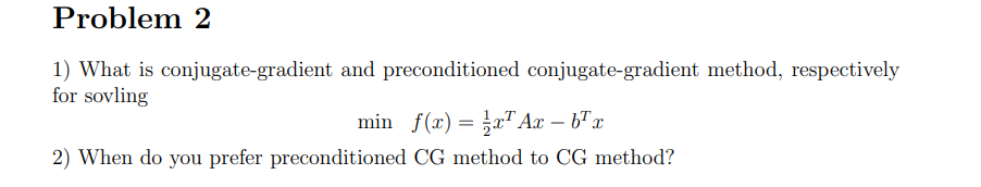Solved Problem 2 1) What is conjugate-gradient and | Chegg.com
