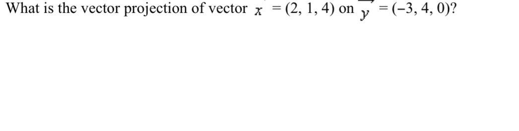 Solved What is the vector projection of vector x=(2,1,4) on | Chegg.com
