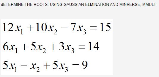Solved dETERMINE THE ROOTS: USING GAUSSIAN ELMINATION AND | Chegg.com