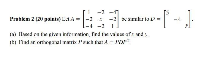 Solved Let A = [1 -2 -4 -2 x -2 -4 -2 1] be similar to D = | Chegg.com
