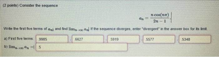 Solved Consider a_n = n cos (n pi)/2n - 1. Write the first | Chegg.com