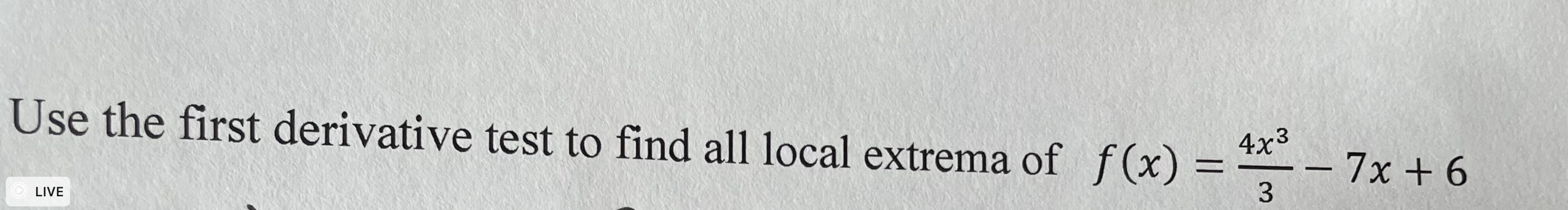Solved Use the first derivative test to find all local | Chegg.com