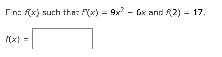 Solved Find f(x) such that f′(x)=9x2−6x and f(2)=17 f(x)= | Chegg.com