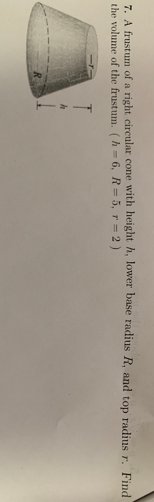 Solved 7. A frustum of a right circular cone with height h, | Chegg.com