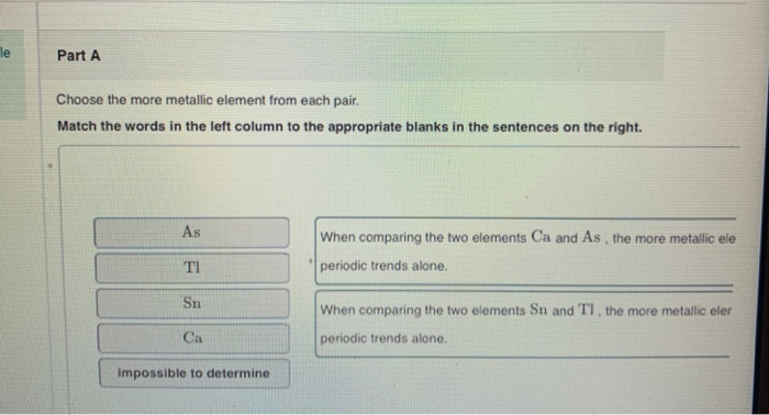 Solved le Part A Choose the more metallic element from each | Chegg.com