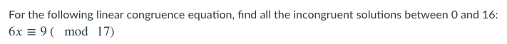 Solved For the following linear congruence equation, find | Chegg.com