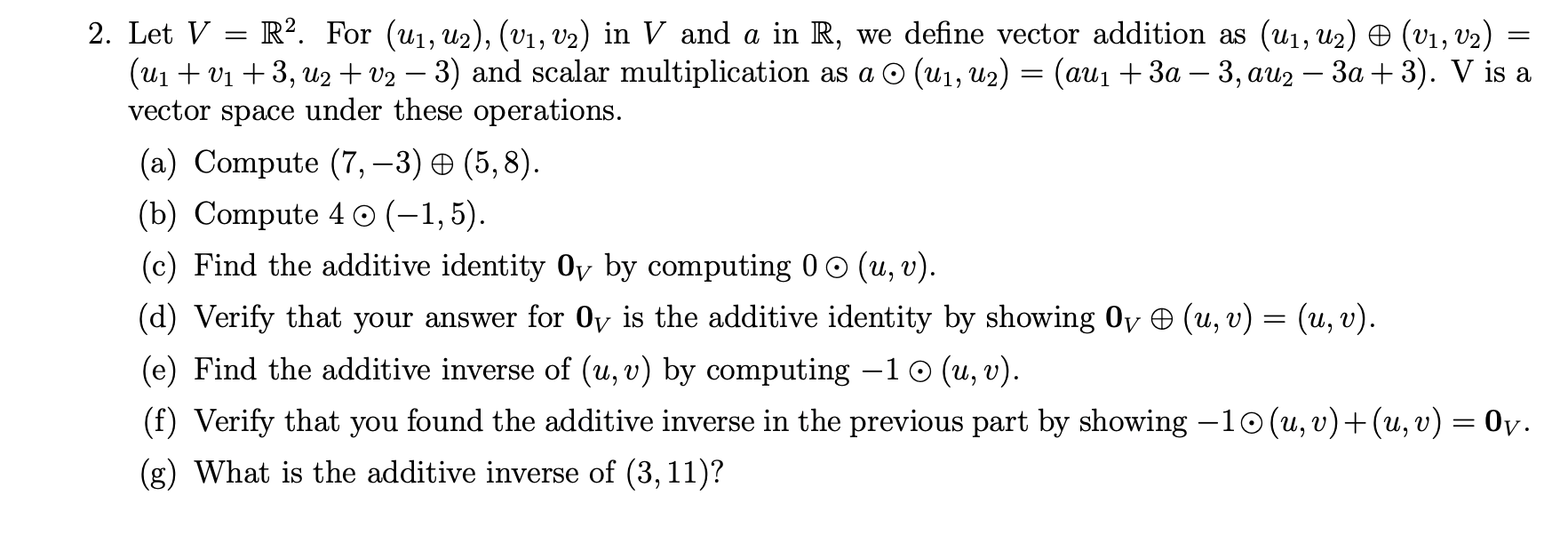 Solved 2. Let V=R2. For (u1,u2),(v1,v2) in V and a in R, we | Chegg.com