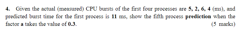 Solved 4. Given the actual (measured) CPU bursts of the | Chegg.com