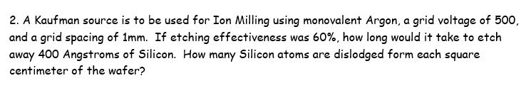 2. A Kaufman source is to be used for Ion Milling | Chegg.com