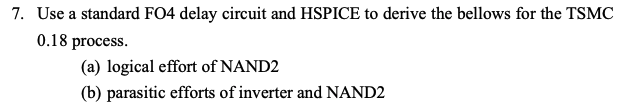 Solved 7. Use a standard FO4 delay circuit and HSPICE to | Chegg.com