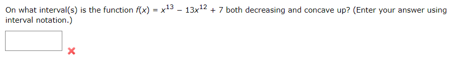 Solved On what interval(s) is the function f(x)=x13−13x12+7 | Chegg.com