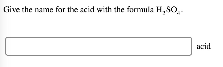 Solved Give the name for the acid with the formula H2SO4 | Chegg.com