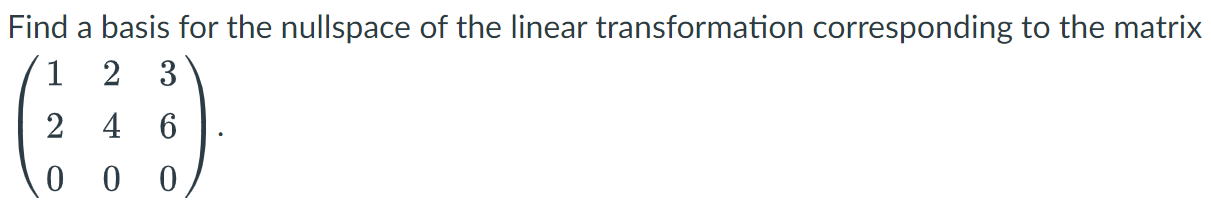 Solved Find a basis for the nullspace of the linear | Chegg.com