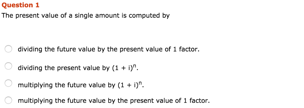 Solved Question 1 The present value of a single amount is | Chegg.com