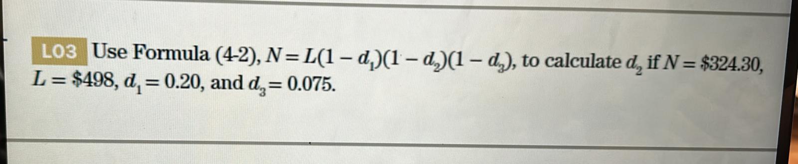 Solved L03 Use Formula (4-2), N=L(1−d1)(1−d2)(1−d3), to | Chegg.com
