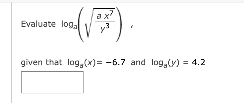 Solved Evaluate loga(y3ax7), given that loga(x)=−6.7 and | Chegg.com