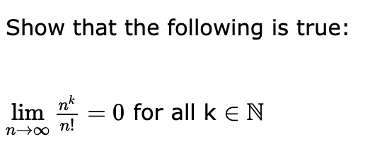 Solved Show that the following is true: limn→∞n!nk=0 for all | Chegg.com