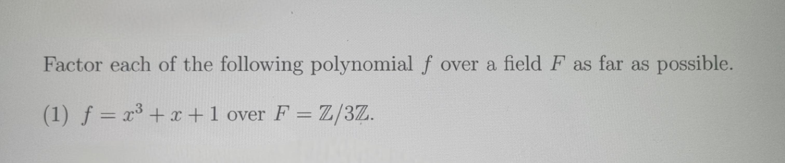 Solved Factor each of the following polynomial f over a | Chegg.com