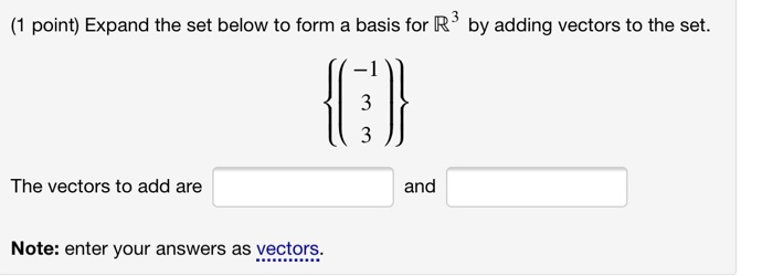 Solved (1 point) Expand the set below to form a basis for R3 | Chegg.com