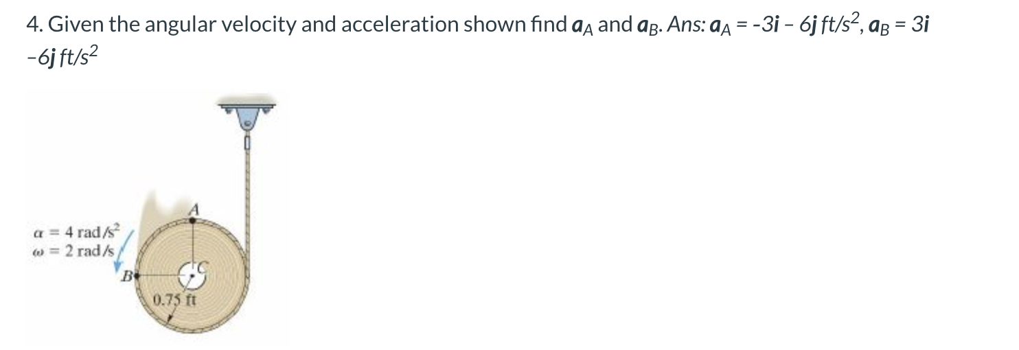 Solved 4. Given the angular velocity and acceleration shown | Chegg.com