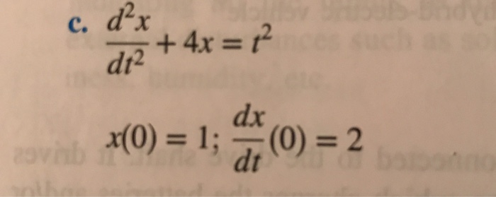 Solved d^2x/dt^2 + 4x = t^2 x(0) = 1: dx/dt(0) = 2 | Chegg.com