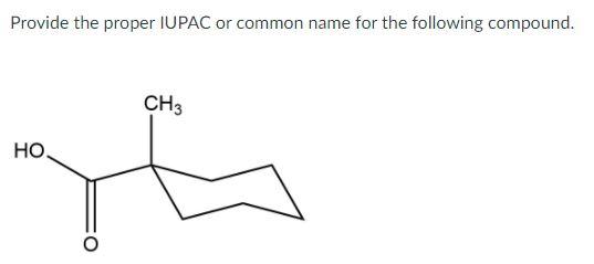 Solved Provide the proper IUPAC or common name for the | Chegg.com