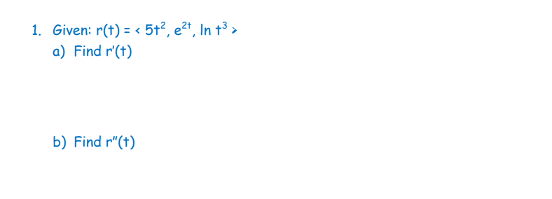 Solved 1. Given: r(t)= 5t2,e2t,lnt3 a) Find r′(t) b) Find | Chegg.com