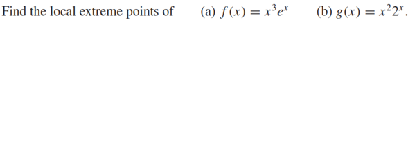 Solved Find the local extreme points of (a) f(x) = xe (b) | Chegg.com