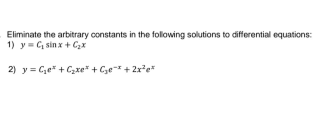 Solved Eliminate the arbitrary constants in the following | Chegg.com